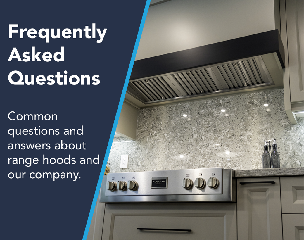Frequently Asked Questions - VICTORY Range Hoods — Victory Range Hoods